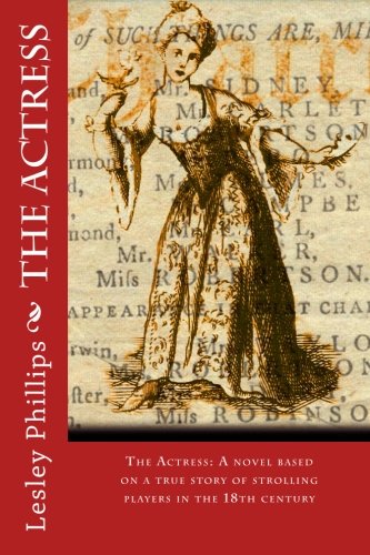The Actress: A novel based on a true story of strolling players in the ...