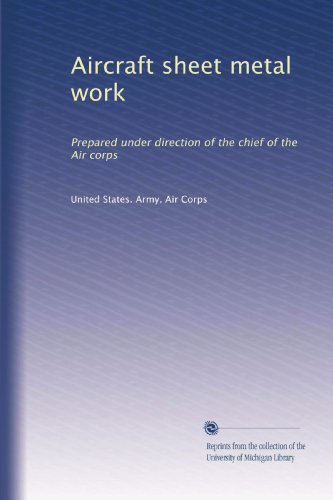 Aircraft sheet metal work: Prepared under direction of the chief of the ...