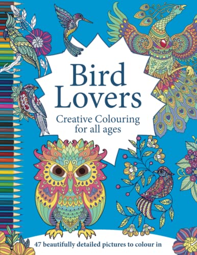 Bird Lovers, Creative Colouring for all ages. UK edition.: 47 ...