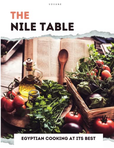 The Nile Table : Egyptian Cooking At Its Best: 50+ Easy Egyptian Food ...