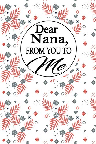 Dear nana,from you to me: : A grandmother’s guided journal to share her ...