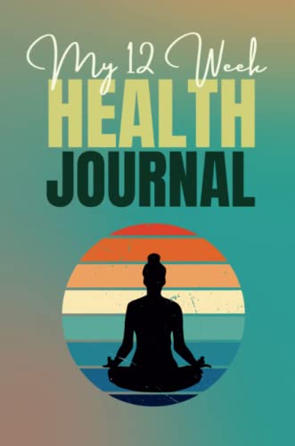 My 12 Week Health Journal by Creative Visions Publishing | Goodreads