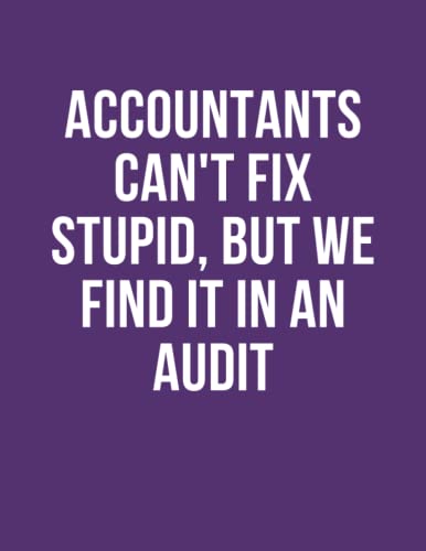 Accountants Can't Fix Stupid, But We Find It In An Audit: Funny Blank ...