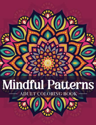 Mindful Patterns Adult Coloring Book: An Adult Coloring Book with Easy and Stress Relieving ...