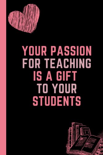 Your Passion For Teaching Is A Gift To Your Students: Motivational And ...