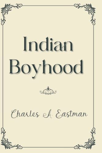 Indian Boyhood: Elegance Premium Edition by Charles Alexander Eastman ...