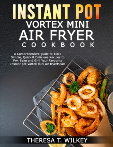 INSTANT POT VORTEX MINI AIR FRYER COOKBOOK: A Comprehensive guide to ...