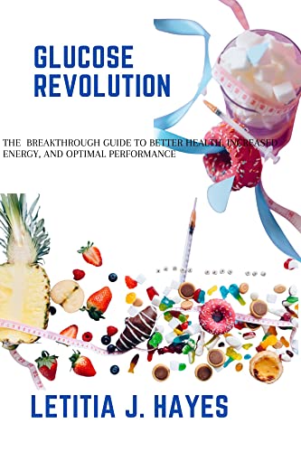 Glucose Revolution: The Breakthrough Guide to Better Health, Increased ...