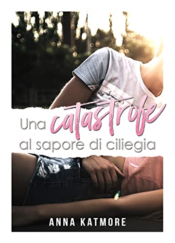 Una catastrofe al sapore di ciliegia (Sweet Kisses Vol. 3) by Anna Katmore | Goodreads