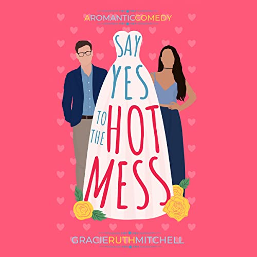 Say Yes to the Hot Mess by Gracie Ruth Mitchell | Goodreads