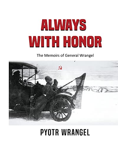 Always with Honor: The Memoirs of General Wrangel by Pyotr Wrangel ...