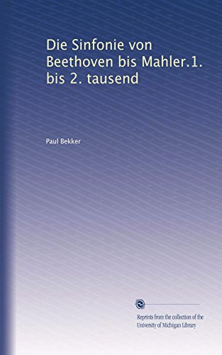 Die Sinfonie von Beethoven bis Mahler.1. bis 2. tausend by Paul Bekker ...