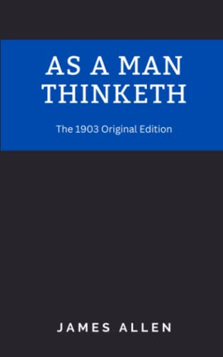 As A Man Thinketh: The 1903 Original Edition by James Allen | Goodreads