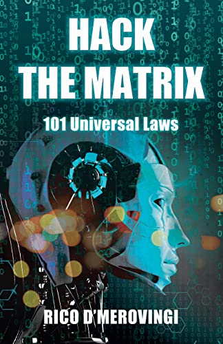 HACK THE MATRIX: 101 Universal Laws by Rico D’Merovingi | Goodreads