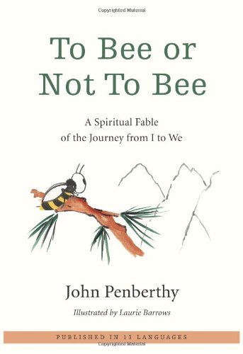 To Bee or Not To Bee: A Spiritual Fable of the Journey from I to We by ...