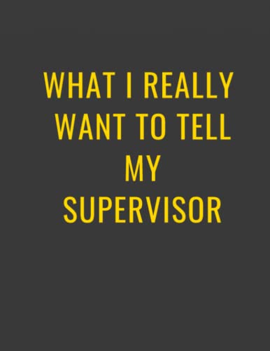 This Is What I Really Want to Tell My Supervisor: A Self-Help ...