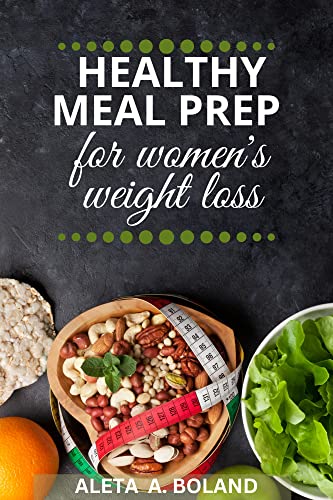 Healthy Meal Prep for Women’s Weight Loss: Transform Your Body and Mind ...