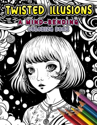 Twisted Illusions: A Mind-Bending Coloring Book: 30+ Pages Of Trippy, Surreal, Psychedelic ...