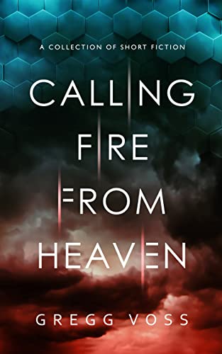 Calling Fire From Heaven by Gregg Voss | Goodreads