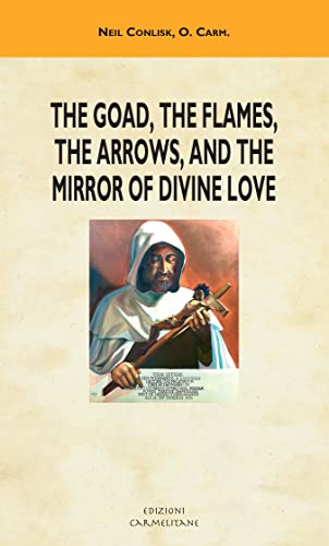 The Goad, the Flames, The Arrows, and the Mirror of Divine Love by John of Saint-Samson | Goodreads
