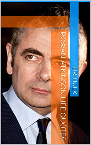 Rowan Atkinson life quotes (actors Book 7) by Dr. Hulk | Goodreads