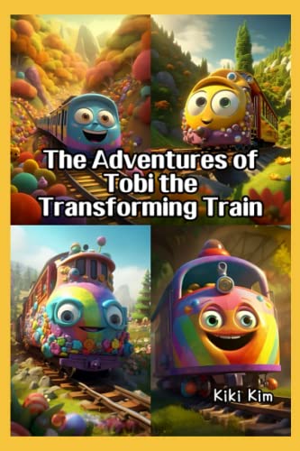 The Adventures of Tobi the Transforming Train by Kiki Kim | Goodreads