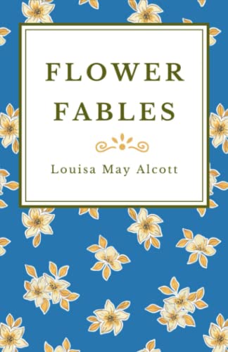 Flower Fables: Tales of Flowers and Fairies from American Storyteller ...