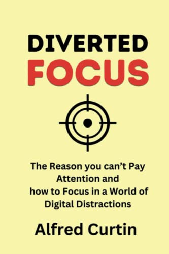 Diverted Focus: The reason you can’t Pay Attention and how to Focus in ...