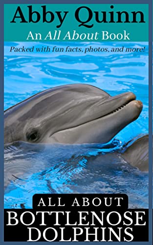 All About Bottlenose Dolphins : An Animal Facts Book For Kids by Abby ...