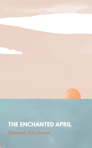 The Enchanted April: A heartwarming 1920’s romantic and classic fiction ...