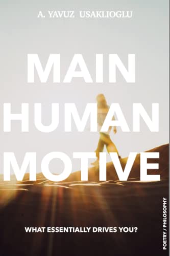 Main Human Motive: What Essentially Drives You? by A. Yavuz Usaklioglu ...