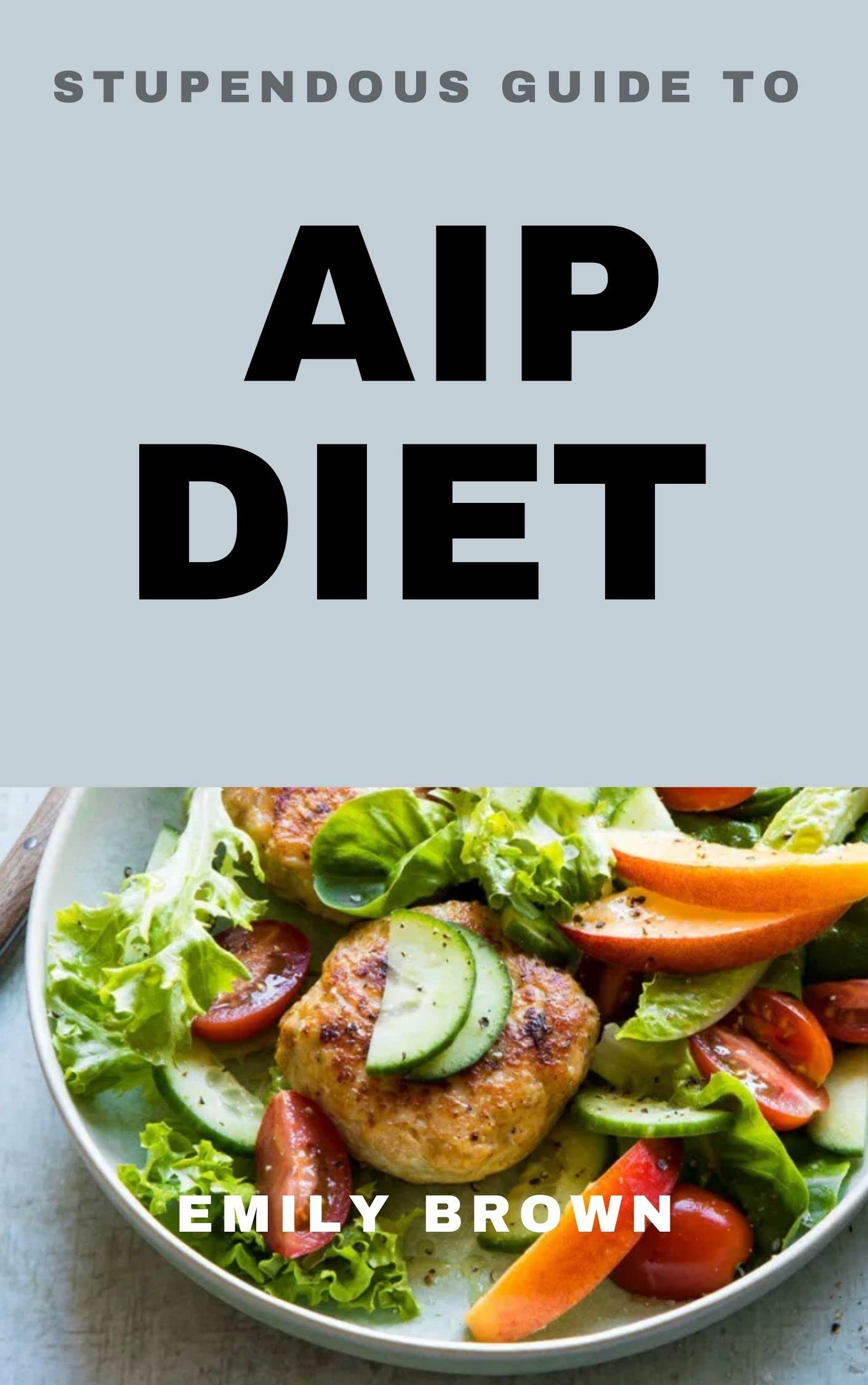 STUPENDOUS GUIDE TO AIP DIET by Emily Brown | Goodreads