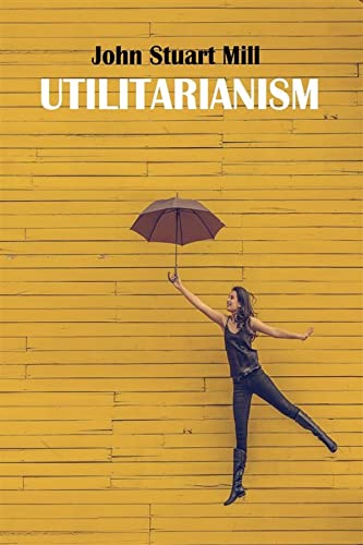 Utilitarianism (A Classic Edition illustrated) by John Stuart Mill ...