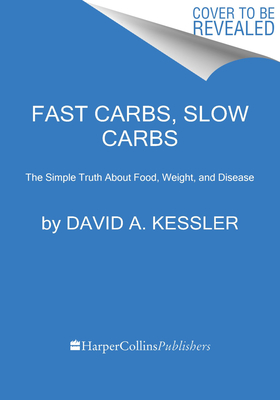 Fast Carbs, Slow Carbs: The Simple Truth About Food, Weight, and ...