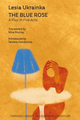 The Blue Rose: A Play in Five Acts by Lesia Ukrainka | Goodreads