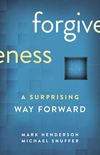 Forgiveness: A Surprising Way Forward by Mark Henderson | Goodreads