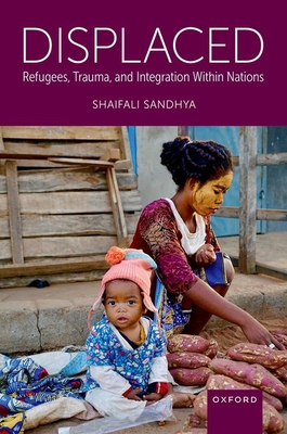 Displaced: Refugees, Trauma, and Integration Within Nations by Shaifali ...