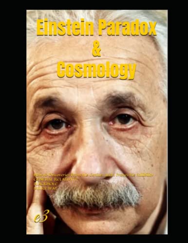 Einstein Paradox: How 10 Discoveries Prove his Genius, and 1 Proves his Fallibility & Cosmology ...