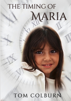 The Timing of Maria (Maria #1) by Tom Colburn | Goodreads