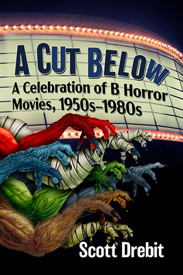 A Cut Below: A Celebration of B Horror Movies, 1950s-1980s by Scott ...