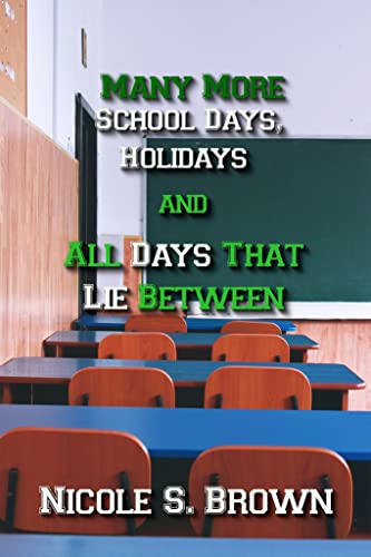 Many More School Days, Holidays, and All Days That Lie Between: Much ...
