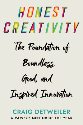 Honest Creativity: The Foundations of Boundless, Good, and Inspired ...