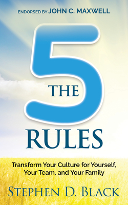 The Five Rules: Transform Your Culture for Yourself, Your Team and Your ...