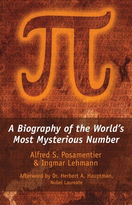 Pi: A Biography of the World's Most Mysterious Number by Alfred S ...