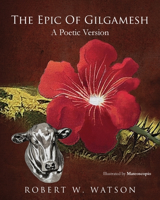 The Epic of Gilgamesh: A Poetic Version by Robert W. Watson | Goodreads