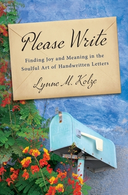 Please Write: Finding Joy and Meaning in the Soulful Art of Handwritten ...