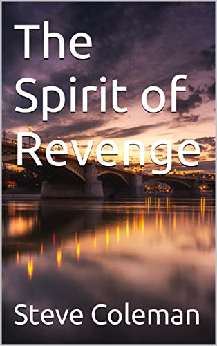 The Spirit of Revenge (The Spirit Series Book 1) by Steve Coleman ...