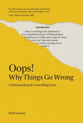 Oops! Why Things Go Wrong: Understanding and Controlling Error by Captain Niall Downey | Goodreads