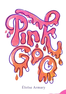 Pink Goo by Eloise Armary | Goodreads