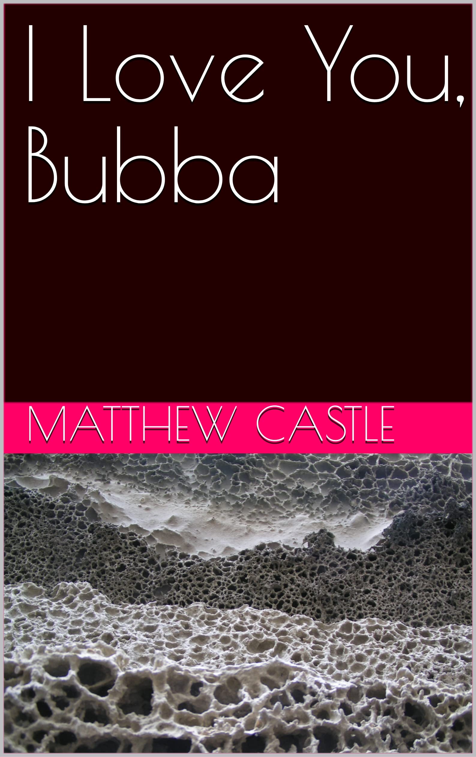 I Love You, Bubba by Matthew Castle | Goodreads